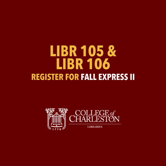 LIBR 105 & 106: Fall Express II Courses – College of Charleston Libraries